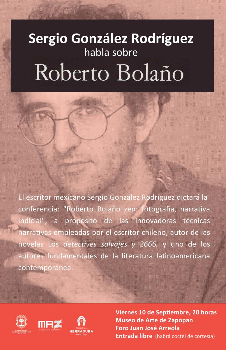 Sergio González Rodríguez hablará de Roberto Bolaño en el MAZ - Magis